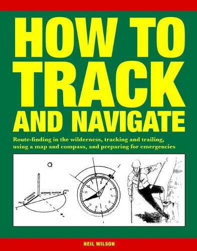 How to Track and Navigate: Route-Finding in the Wilderness, Tracking ...