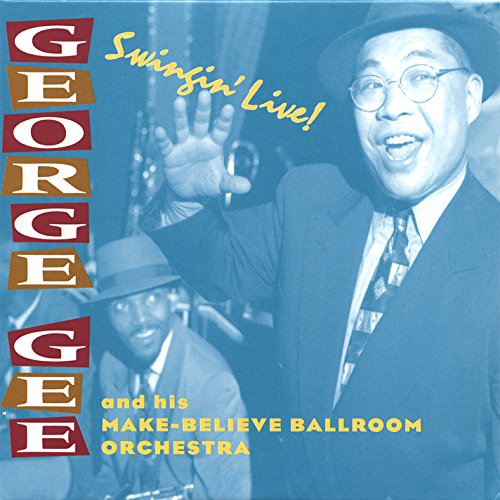 Play Swingin' Live by George Gee and his Make-Believe Ballroom ...