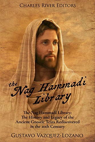 The Nag Hammadi Library: The History and Legacy of the Ancient Gnostic ...