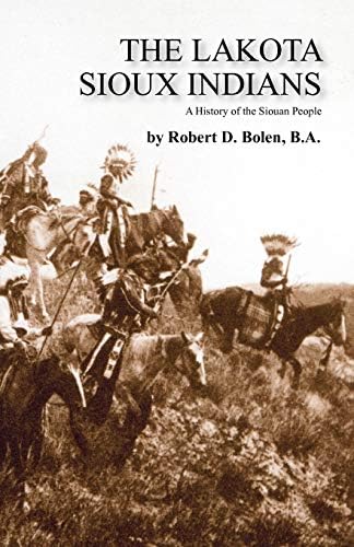 The Lakota Sioux Indians: Bolen, Robert D.: 9781450795203: Amazon.com ...