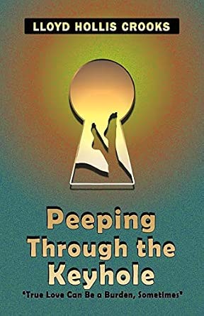 Peeping Through the Keyhole: True Love Can Be a Burden: Crooks, Lloyd ...