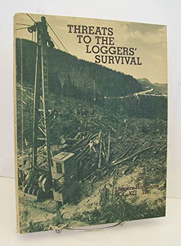 THreats to the loggers' Survival, Loggers Handbook Vol XLI 1981: The ...
