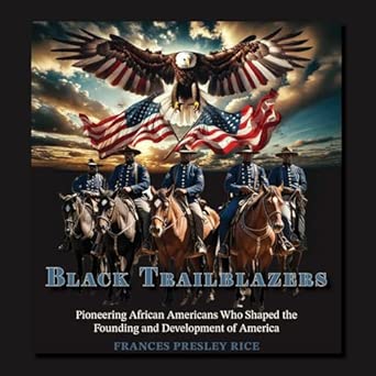 Black Trailblazers: Pioneering African Americans Who Shaped the ...