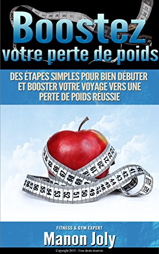 Boostez votre perte de poids: des étapes simples pour bien débuter et ...