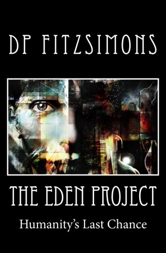 The Eden Project: Humanity's Last Chance: Fitzsimons, DP: 9781482089257 ...