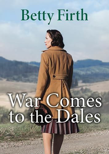 War Comes To The Dales: Amazon.co.uk: Firth, Betty, Storey, Claire ...