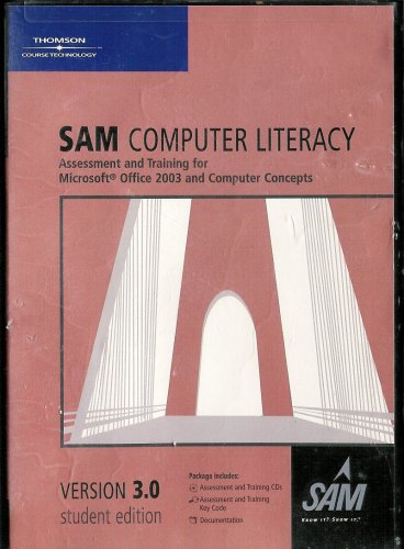 SAM 2003 COMPUTER LITERACY W/ASSESSMENT & TRAINING, V3.0 3 CD-ROMS and ...