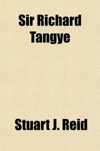 Sir Richard Tangye: Reid, Stuart J.: 9781154960020: Amazon.com: Books