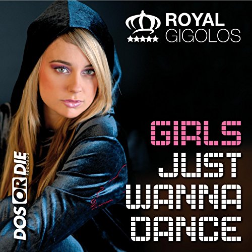 Amazon.com: Girls Just Wanna Dance : Royal Gigolos: Digital Music