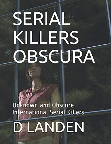SERIAL KILLERS OBSCURA: Unknown and Obscure International Serial ...