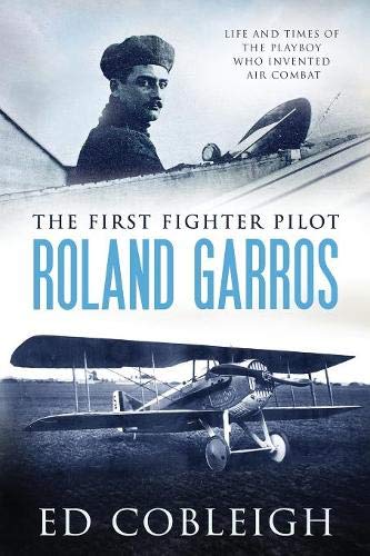Buy The First Fighter Pilot - Roland Garros: The Life and Times of the ...