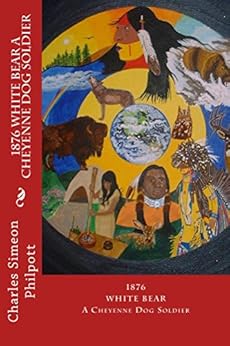 1876 White Bear A Cheyenne Dog Soldier eBook : Philpott, Charles: Amazon.ca: Kindle Store