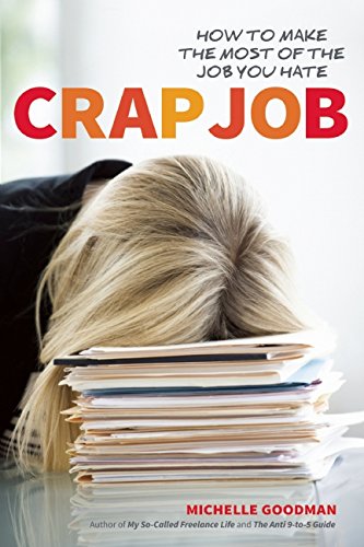 Crap Job: How to Make the Most of the Job You Hate: Michelle Goodman ...