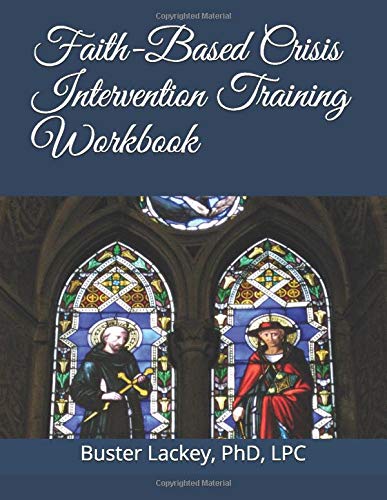 Faith-Based Crisis Intervention Workbook: Lackey PhD, Dr. Buster, Reece ...