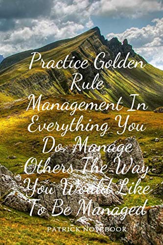 Practice Golden Rule Management In Everything You Do. Manage Others The ...