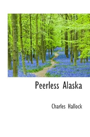 Amazon.com: Peerless Alaska: 9781117441436: Hallock, Charles: Books