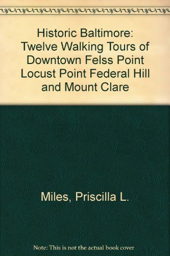 Historic Baltimore: Twelve Walking Tours of Downtown Felss Point Locust ...