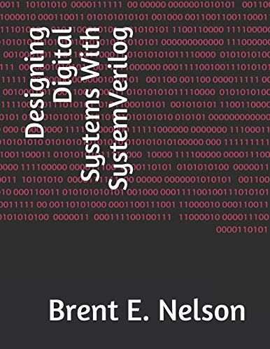 Designing Digital Systems With SystemVerilog: Nelson, Brent E.: 9781980926290: Amazon.com: Books