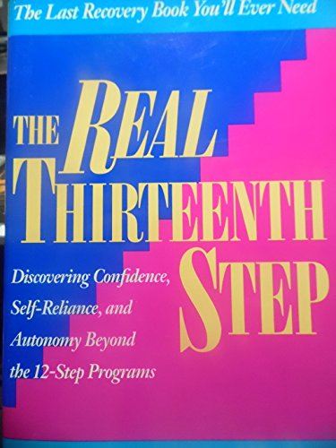 Real Thirteenth Step: Discovering Confidence, Self-Reliance, and ...
