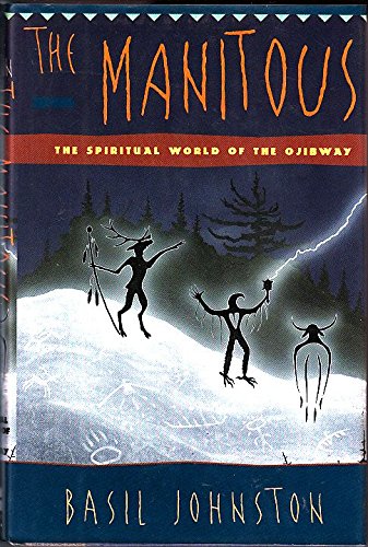 The Manitous: The Spiritual World of the Ojibway: Johnston, Basil ...