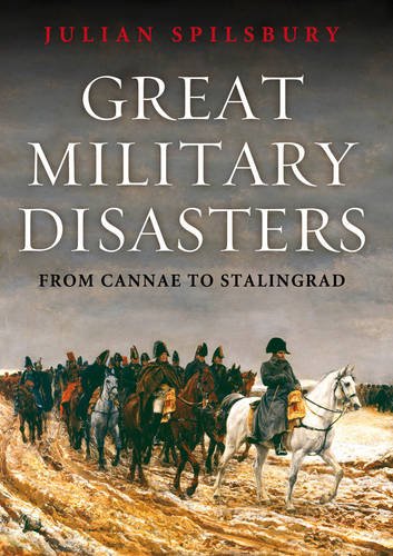 Great Military Disasters: Julian Spilsbury: 9781848660397: Amazon.com ...