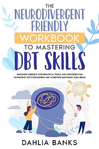 The Neurodivergent Friendly Workbook to Mastering DBT Skills: Empower ...