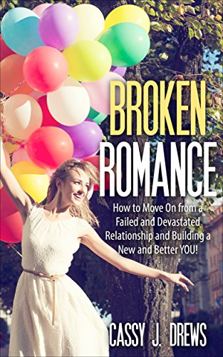 BROKEN ROMANCE: How to Move On from a Failed and Devastated ...