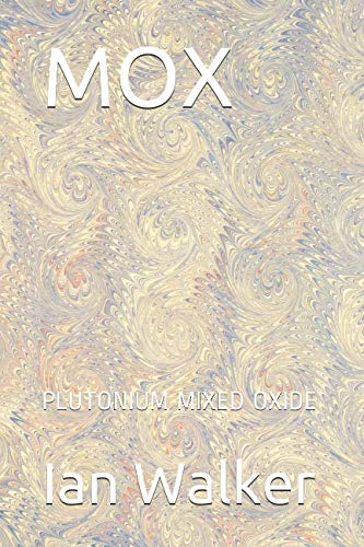 Amazon.com: MOX: PLUTONIUM MIXED OXIDE: 9781521394007: Walker, Ian: Books