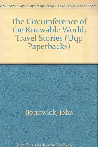 The Circumference of the Knowable World: Travel Stories (Uqp Paperbacks): Borthwick, John ...