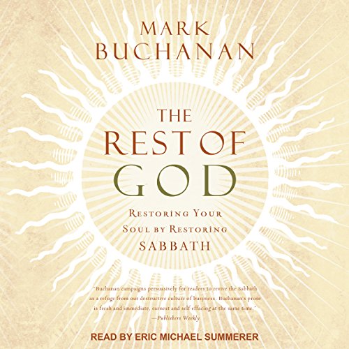 The Rest of God: Restoring Your Soul by Restoring Sabbath (Audible ...