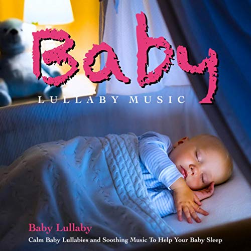 Amazon.com: Baby Lullaby Music: Calm Baby Lullabies and Soothing Music ...