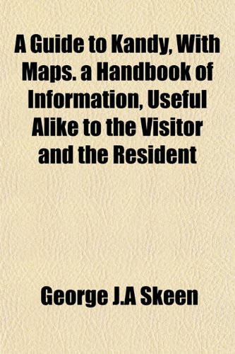 Guide to Kandy, With Maps. a Handbook of Information, Useful - Skeen ...