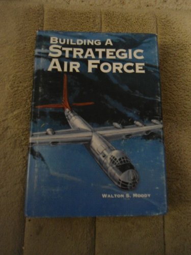 Building a Strategic Air Force: Amazon.co.uk: Moody, Walton S ...