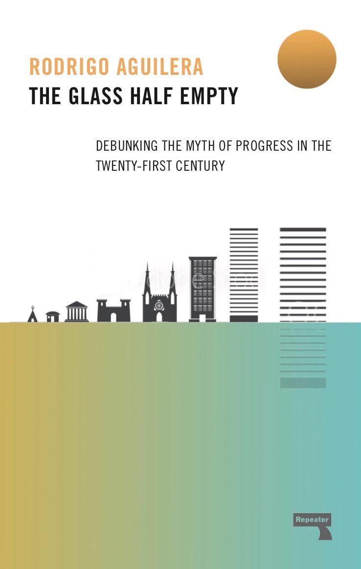 The Glass Half-Empty: Debunking the Myth of Progress in the Twenty ...