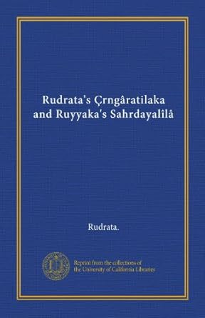 Rudrata's Çrngâratilaka and Ruyyaka's Sahrdayalîlâ : Amazon.in: Books