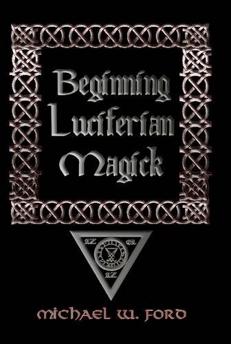 Beginning Luciferian Magick: Michael W. Ford: 9780557055180: Amazon.com ...