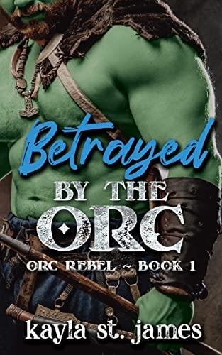 Betrayed by the Orc: A Dark Fantasy Romance (Orc Rebel Book 1) eBook ...