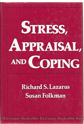 Stress, Appraisal, and Coping: Richard S. Lazarus; Susan Folkman ...
