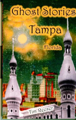 Ghost Stories of Tampa, FL: Tim Reeser: 9780972926539: Amazon.com: Books