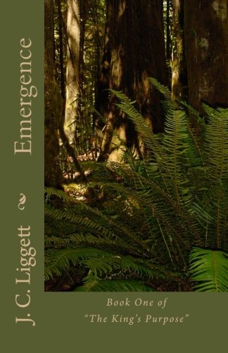 Emergence: Book One of The King's Purpose: Liggett, J. C., Liggett, J ...