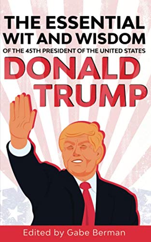 The Essential Wit and Wisdom of Donald Trump: The 45th President of the ...