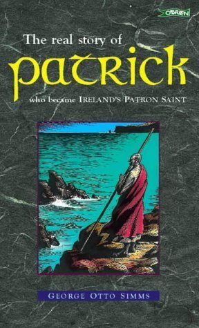 St. Patrick: The Real Story of Patrick Who Became Ireland's Patron ...