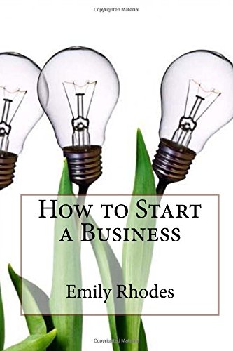 How to Start a Business: Rhodes, Emily R: 9781503172364: Amazon.com: Books