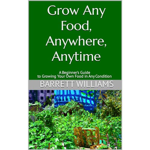 Amazon.com: Grow Any Food, Anywhere, Anytime: A Beginner's Guide to ...