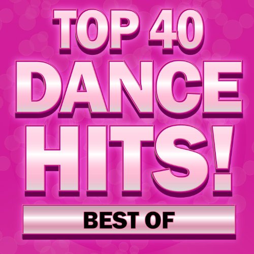 Amazon.com: Best of Top 40 Dance Hits! [Explicit] : Dance Hits! Remixed ...