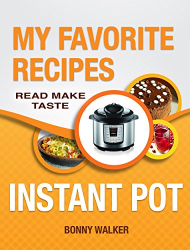 Instant POT Cookbook: My Favorite Instant POT Recipes.: Your Pressure ...