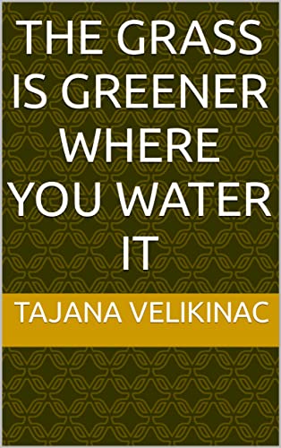 Amazon.co.jp: The grass is greener where you water it (English Edition ...