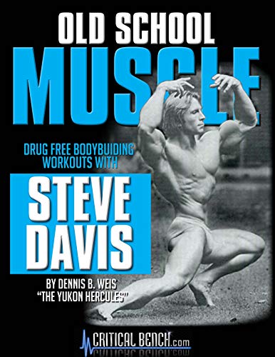 Old School Muscle: Drug Free Bodybuilding Workouts with Steve Davis ...
