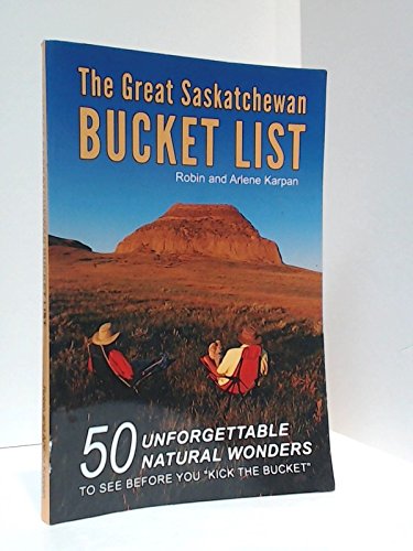 The Great Saskatchewan Bucket List: 50 Unforgettable Natural Wonders ...