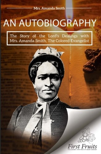 An autobiography: the story of the Lord's dealings with Mrs. Amanda ...